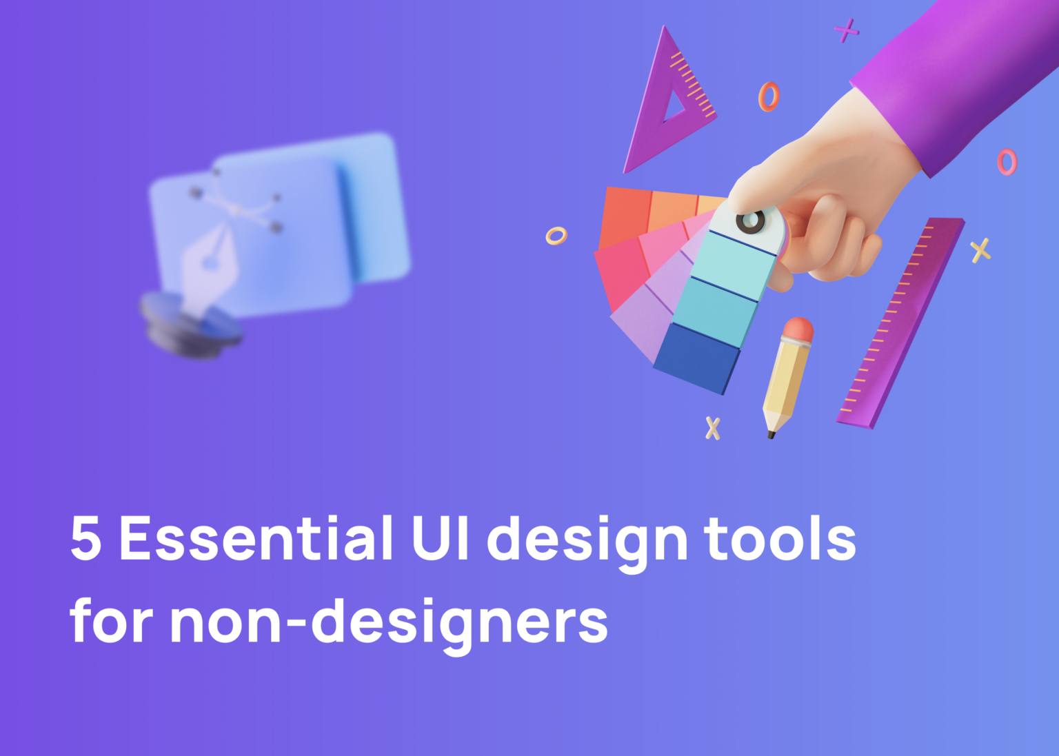 5 Essential UI design tools for non-designers