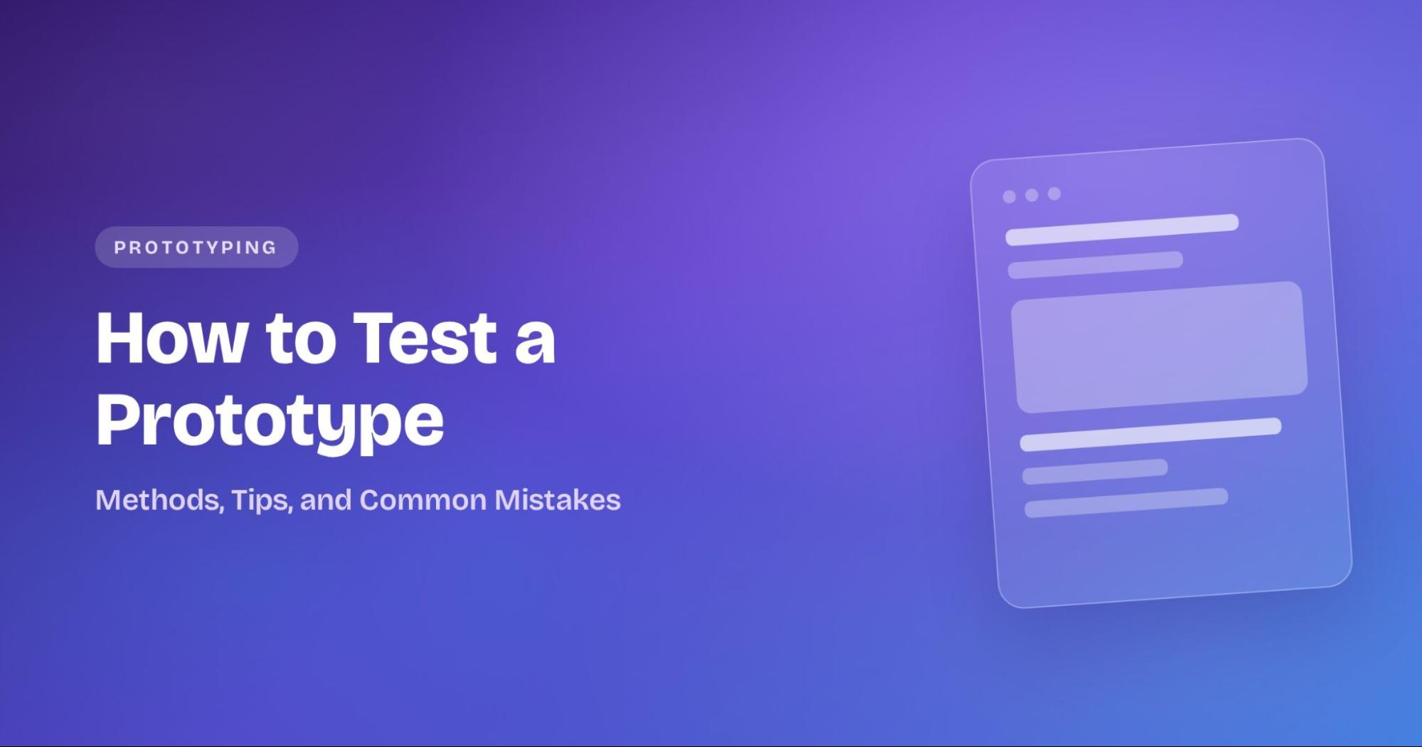How to Test a Prototype: Methods, Tips, and Common Mistakes